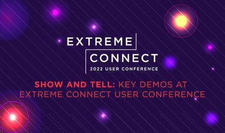 Show and Tell: Key Demos at Extreme Connect User Conference | Extreme ...