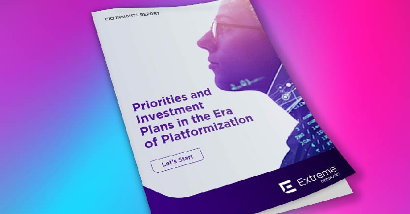 Priorities and Investments in the Era of Platformization | Extreme Networks